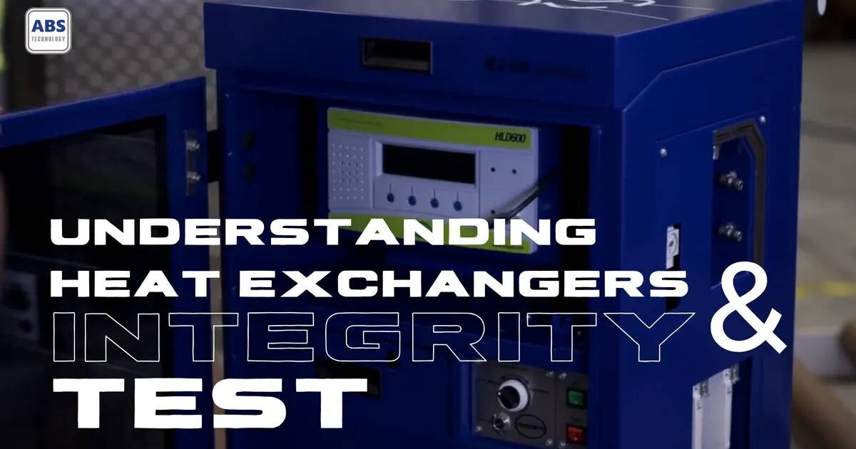 Heat Exchangers Integrity Testing: 5 Powerful Benefits for Enhanced ...